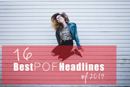 16 Best POF Headlines of 2022 (Guys & Girls)